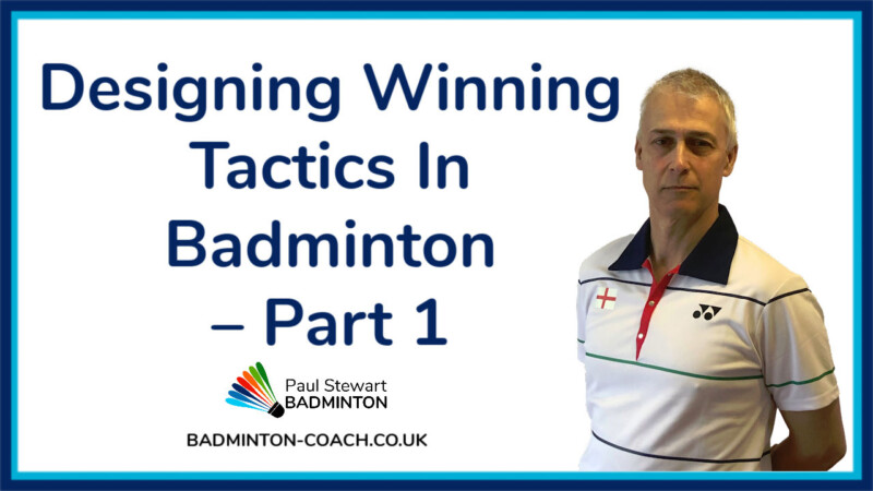 Designing Winning Tactics in Badminton – P1 | Paul Stewart