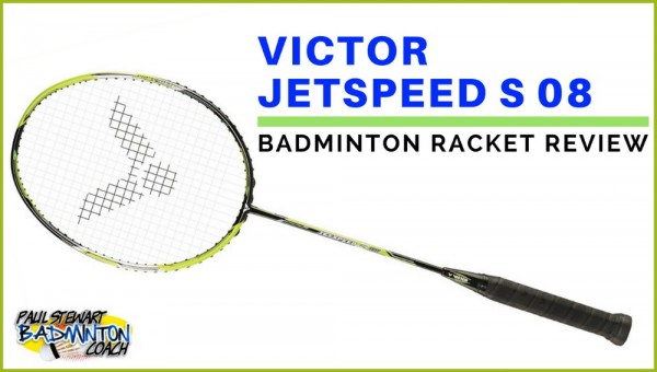 Victor Jetspeed S 08 Badminton Racket Review | Paul Stewart