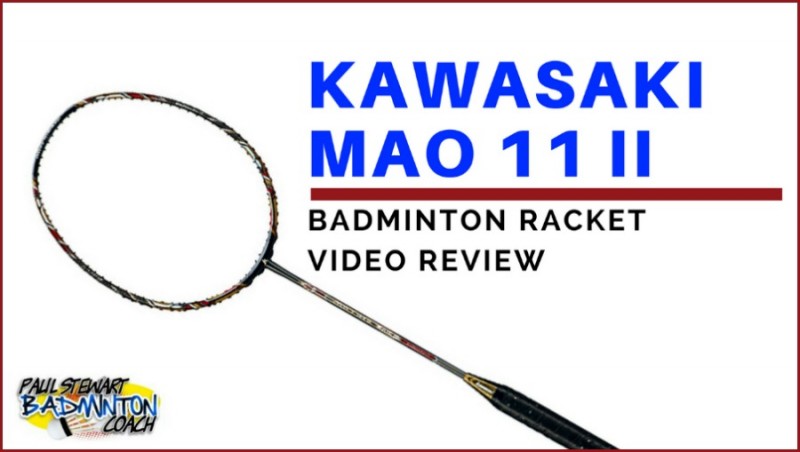 Kawasaki Mao 11 II Badminton Racket Video Review | Paul Stewart