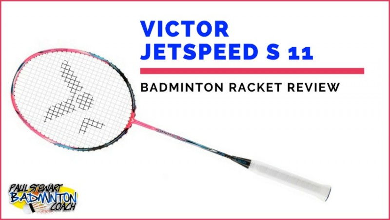 Victor Jetspeed 11 Badminton Racket Written Review | Paul Stewart