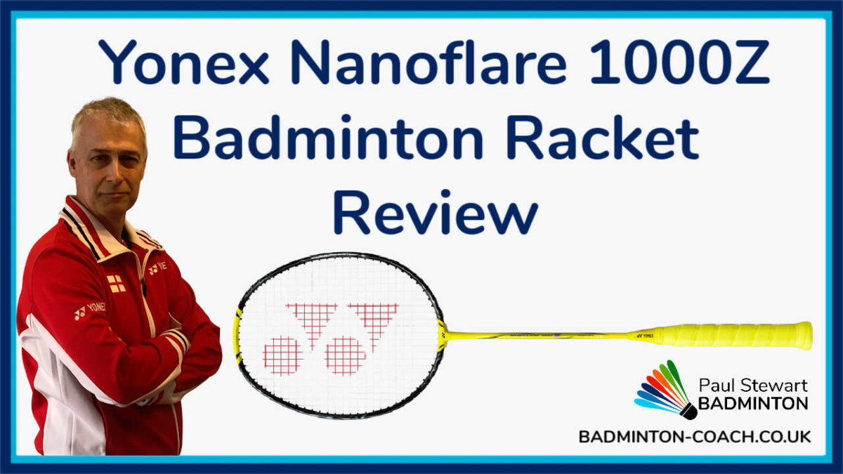 Yonex Nanoflare 1000Z Badminton Racket Review | Paul Stewart